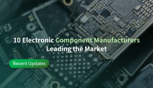 10 Electronic Component Manufacturers Leading the Market