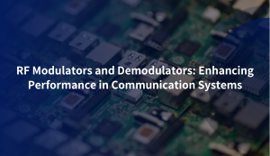RF Modulators and Demodulators: Enhancing Performance in Communication ...