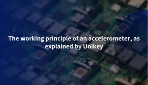 The working principle of an accelerometer, as explained by Unikey - Unikey