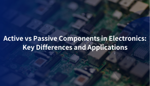 Active vs Passive Components in Electronics: Key Differences and ...