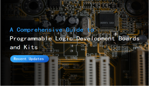 A Comprehensive Guide to Programmable Logic Development Boards and Kits - Unikey