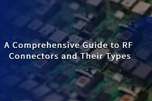 A Comprehensive Guide to RF Connectors and Their Types - Unikey