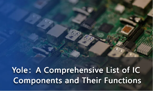 A Comprehensive List of IC Components and Their Functions - Unikeyic