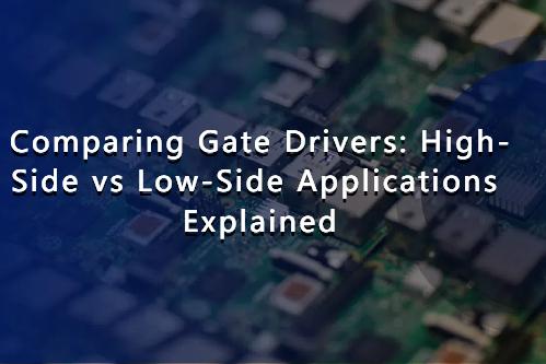 Comparing Gate Drivers: High-Side vs Low-Side Applications Explained ...