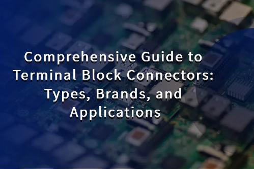 Comprehensive Guide to Terminal Block Connectors: Types, Brands, and ...
