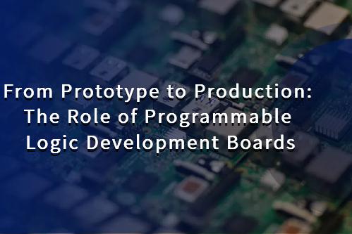 From Prototype to Production: The Role of Programmable Logic Development Boards - Unikeyic