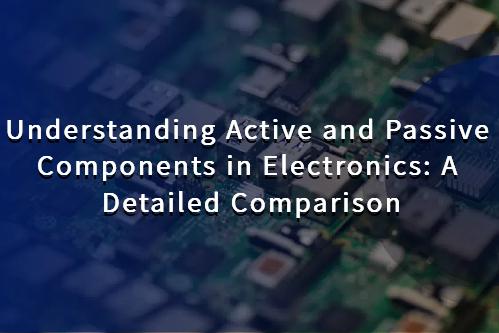 Understanding Active and Passive Components in Electronics: A Detailed ...