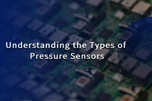 Understanding the Types of Pressure Sensors - Unikeyic