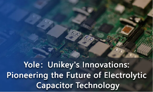 Unikey's Innovations: Pioneering the Future of Electrolytic Capacitor ...