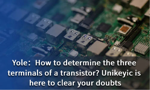 How to determine the three terminals of a transistor? Unikeyic is here ...